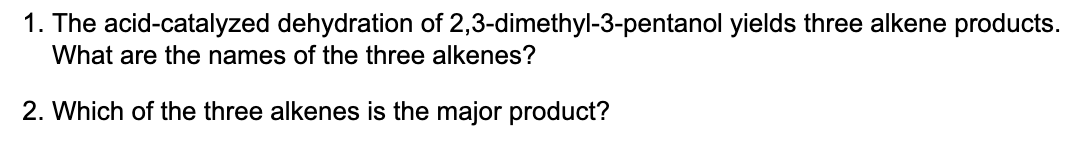 [Solved]: 1. The acid-catalyzed dehydration of 2,3-dimethy