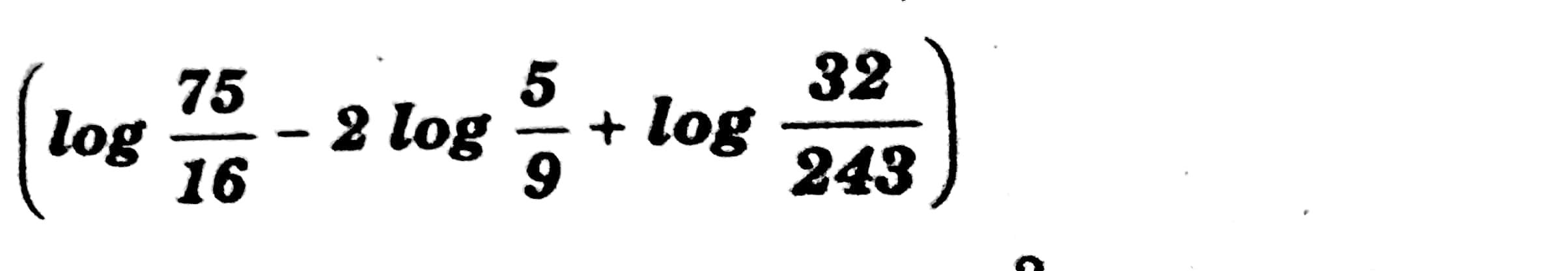 Solved (l 75 5 32 log - 2 log + log 16 9 243 6+ | Chegg.com