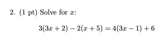 Solved 2. (1 pt) Solve for x : 3(3x+2)−2(x+5)=4(3x−1)+6 | Chegg.com