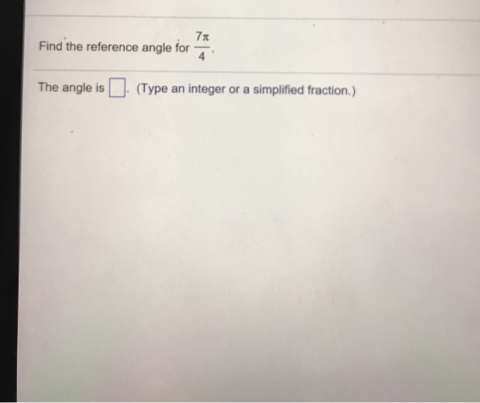 solved-find-the-reference-angle-for-7-pi-4-the-angle-is-chegg