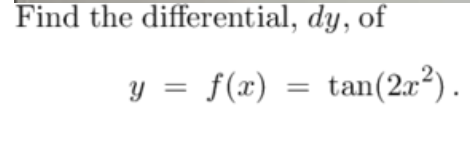 Solved Find the differential, dy, of y=f(x)=tan(2x2) | Chegg.com