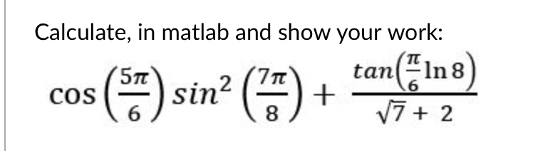 Solved Calculate, in matlab and show your work: | Chegg.com