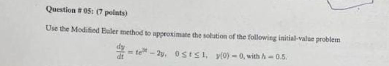 Solved Question # 05 : (7 points)Use the Modified Euler | Chegg.com Solved Question # 05 : (7 points)Use the Modified Euler | Chegg.com