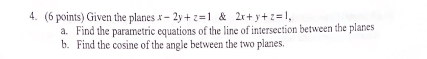 Solved 4. (6 points) Given the planes x−2y+z=1 \& 2x+y+z=1, | Chegg.com