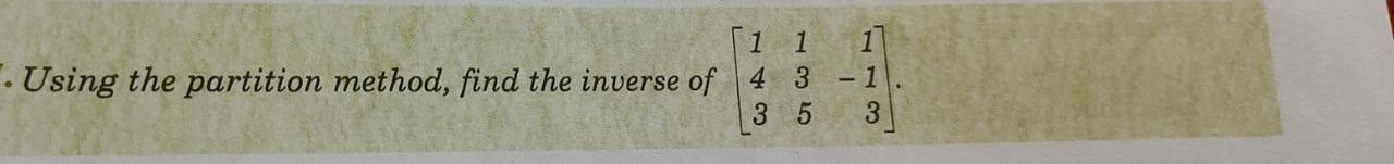 Solved 1 T1 . Using the partition method, find the inverse | Chegg.com