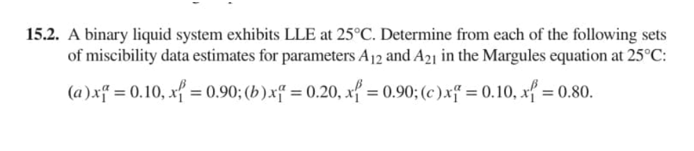 Solved 15.2. A binary liquid system exhibits LLE at 25°C. | Chegg.com