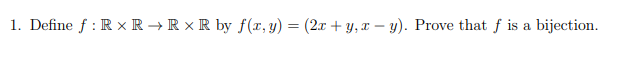 Solved 1. Define f:R×R→R×R by f(x,y)=(2x+y,x−y). Prove that | Chegg.com