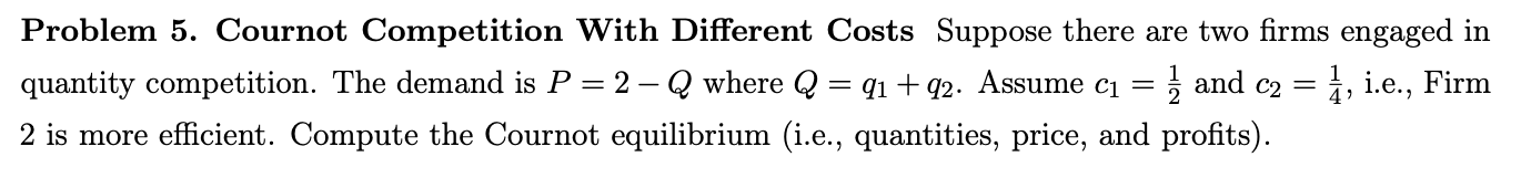 Solved Problem 5. Cournot Competition With Different Costs | Chegg.com
