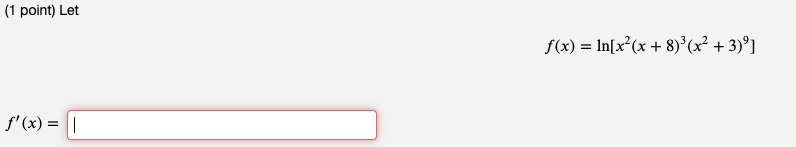 Solved (1 point) Let f(x)=ln[x2(x+8)3(x2+3)9] f′(x)= | Chegg.com