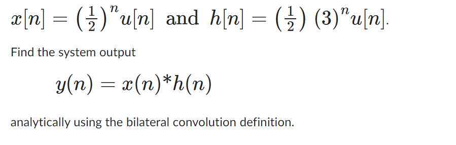 Solved x[n]=(21)nu[n] and h[n]=(21)(3)nu[n] Find the system | Chegg.com