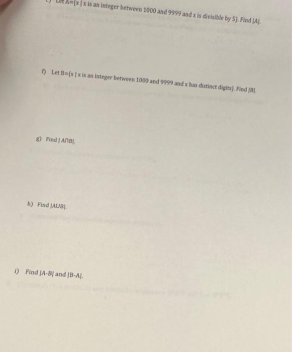 Solved f) Let B={x∣x is an integer between 1000 and 9999 and | Chegg.com