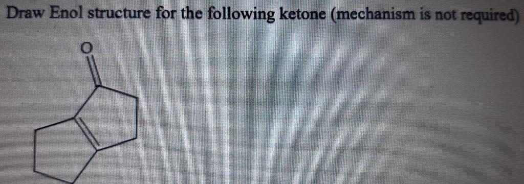 Solved Draw Enol structure for the following ketone | Chegg.com