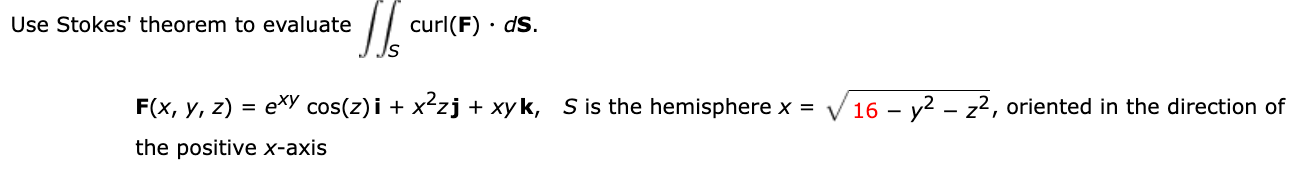 Solved Use Stokes' theorem to evaluate Ils curl(F) · ds. 16 | Chegg.com