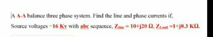Solved A A-A balance three phase system. Find the line and | Chegg.com