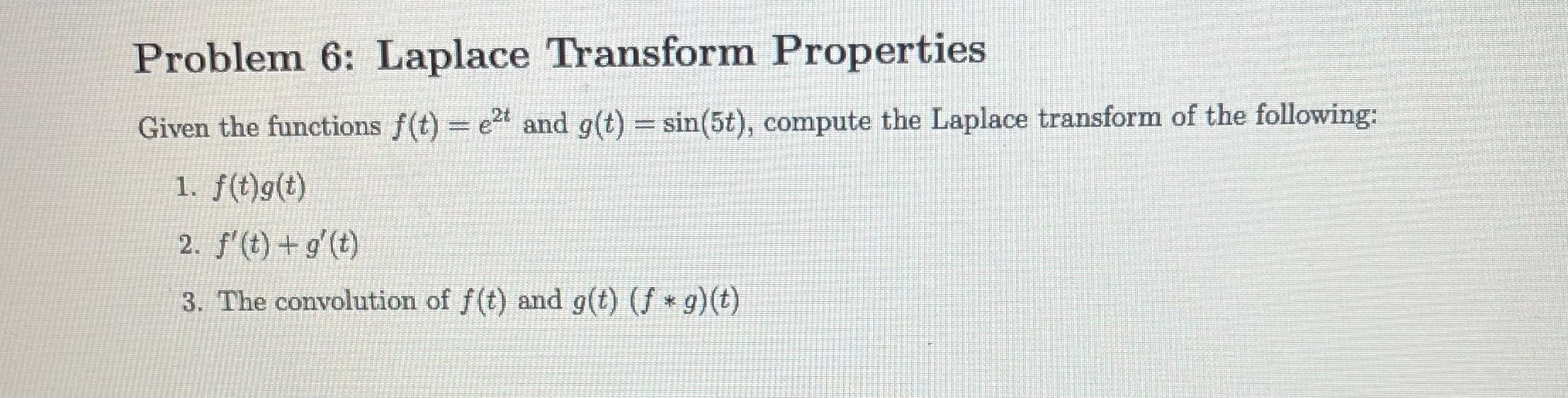 Solved Problem 6: Laplace Transform Properties Given the | Chegg.com