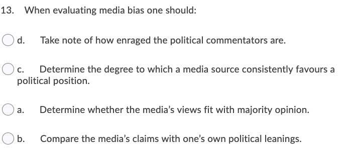 Solved 13. When evaluating media bias one should: d. Take | Chegg.com