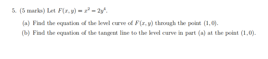 Solved (5 marks) Let F(x,y)=x2−2y4. (a) Find the equation of | Chegg.com Solved (5 marks) Let F(x,y)=x2−2y4. (a) Find the equation of | Chegg.com