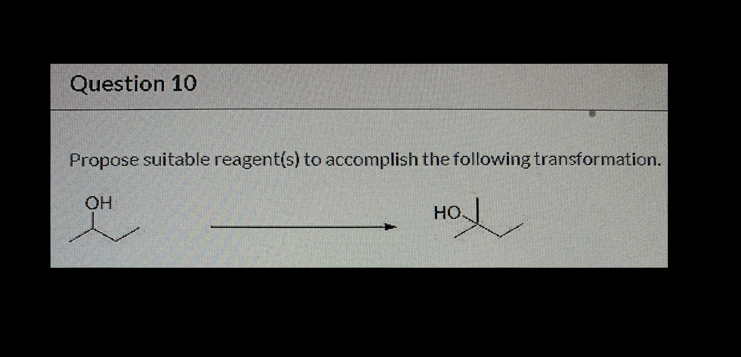 Solved Question 7 Propose suitable reagent(s) to accomplish | Chegg.com