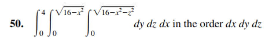 Solved 16- V 16-2- 16-x2 50. dy dz dx in the order dx dy dz | Chegg.com