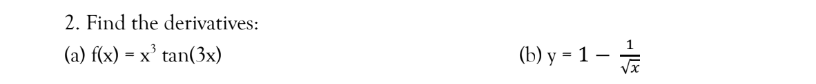 Solved 2. Find the derivatives: (a) f(x)=x3tan(3x) (b) | Chegg.com