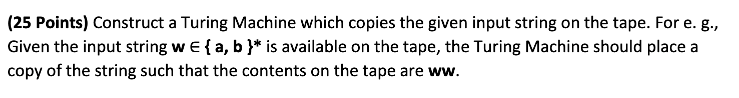 Solved (25 Points) Construct a Turing Machine which copies | Chegg.com