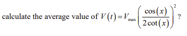 Solved calculate the average value of V()=Vmax cos(x) 2 | Chegg.com