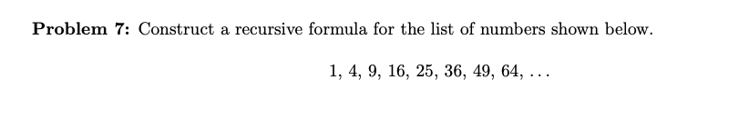 Solved Problem 7: Construct a recursive formula for the list | Chegg.com Solved Problem 7: Construct a recursive formula for the list | Chegg.com
