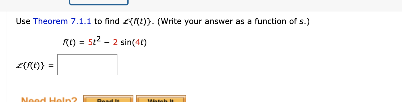 Solved Use Theorem 7.1.1 to find L{f(t)}. (Write your answer | Chegg.com