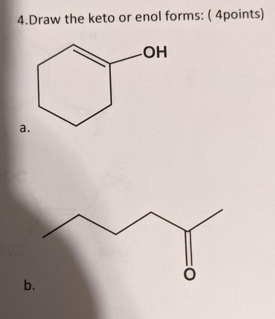 Solved 4.Draw the keto or enol forms: ( 4points) OH a. b. | Chegg.com