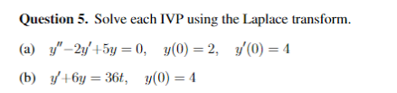 Solved Question 5. Solve each IVP using the Laplace | Chegg.com