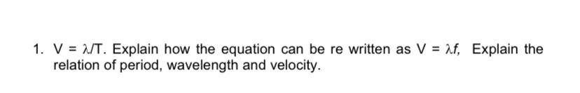Solved 1. V = λ/T. Explain how the equation can be re | Chegg.com