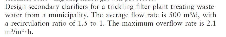 Solved Design secondary clarifiers for a trickling filter | Chegg.com