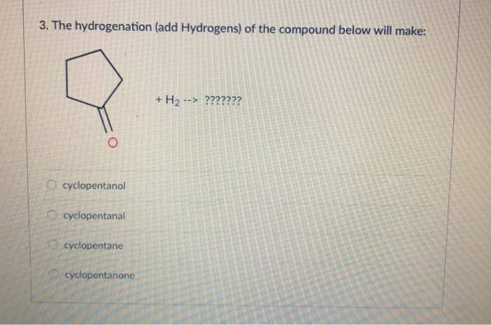 Solved 3. The hydrogenation (add Hydrogens) of the compound | Chegg.com