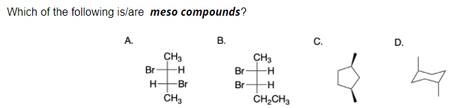 Solved Which of the following is/are meso compounds? A. B. | Chegg.com