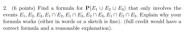 Solved 2. (6 points) Find a formula for P(E1∪E2∪E3) that | Chegg.com
