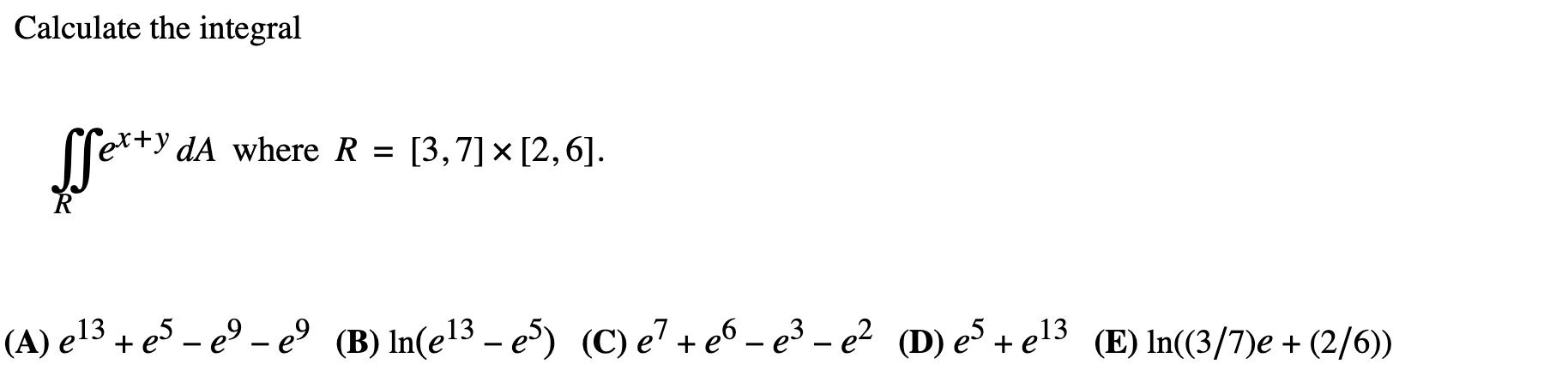 Solved Calculate the integral ∬Rex+ydA where R=[3,7]×[2,6] | Chegg.com