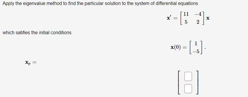 Solved Apply the eigenvalue method to find the particular | Chegg.com