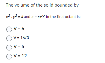 Solved The volume of the solid bounded by x2+y2=4 and z=x+Y | Chegg.com