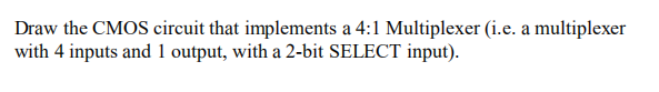 Solved Draw the CMOS circuit that implements a 4:1 | Chegg.com