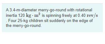 Solved A 3.4-m-diameter merry-go-round with rotational | Chegg.com