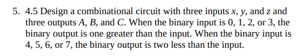 Solved 5. 4.5 Design a combinational circuit with three | Chegg.com