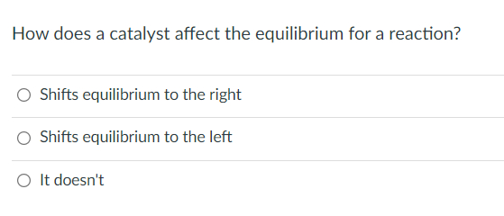 Solved How does a catalyst affect the equilibrium for a | Chegg.com