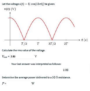 Solved Let the voltage v(t)=5∣cos(15πt)∣ be given: viti iv | Chegg.com