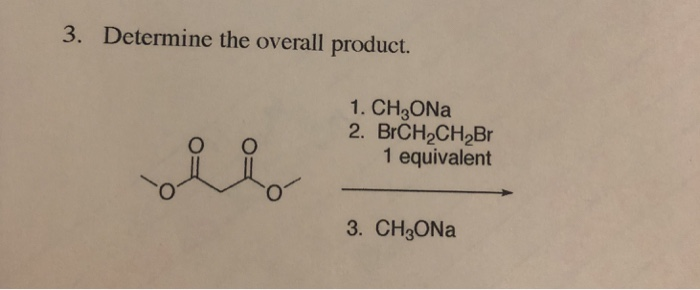 Solved 3. Determine the overall product. 1. CH3ONa 2. | Chegg.com