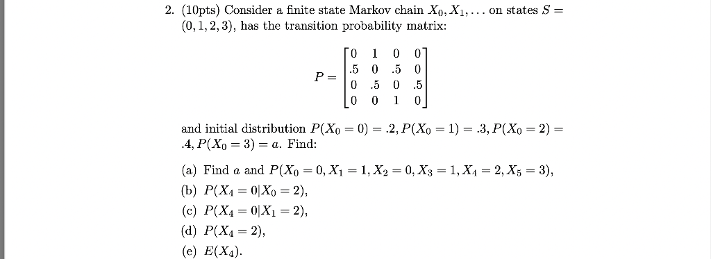 Solved 2. (10pts) Consider a finite state Markov chain Xo, | Chegg.com