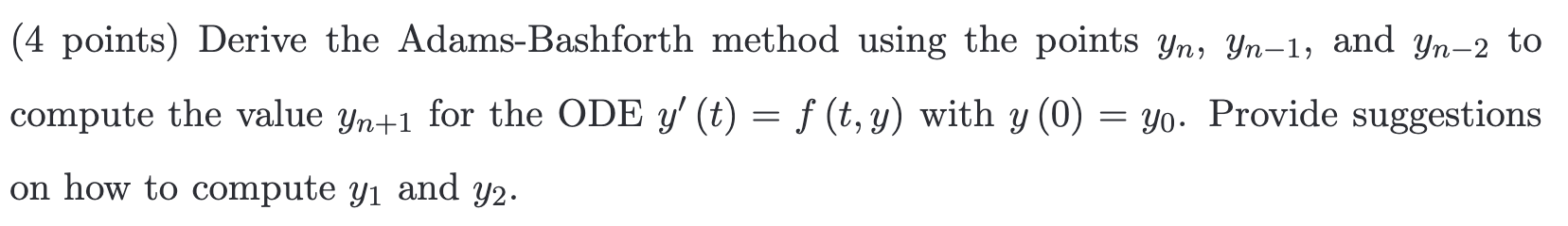 Solved (4 points) Derive the Adams-Bashforth method using | Chegg.com Solved (4 points) Derive the Adams-Bashforth method using | Chegg.com