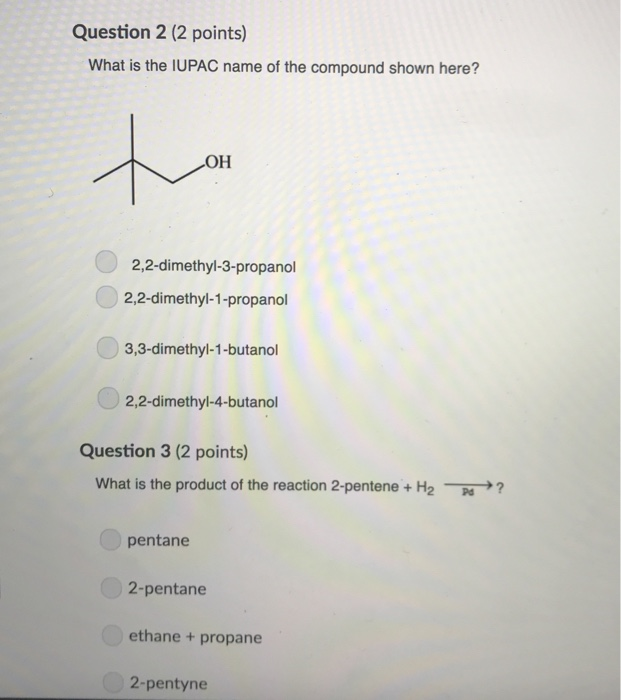 Solved Question 2 (2 points) What is the IUPAC name of the | Chegg.com