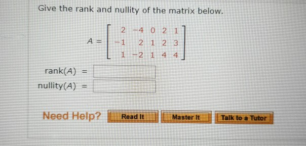 Solved Give the rank and nullity of the matrix below. [ : 2 | Chegg.com