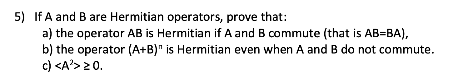 Solved 5) If A and B are Hermitian operators, prove that: a) | Chegg.com