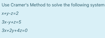 Solved Use Cramer's Method to solve the following system | Chegg.com